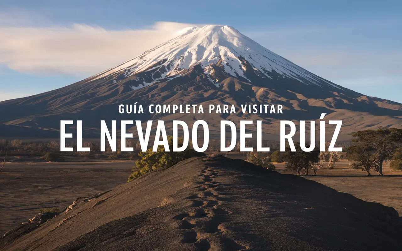 Guía Completa para Visitar el Nevado del Ruiz, Caldas - Colombia